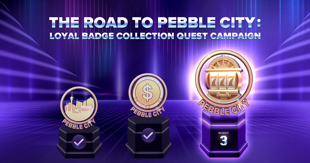 The Road to Pebble City: Loyal Badge Collection Quest Campaign | by ...