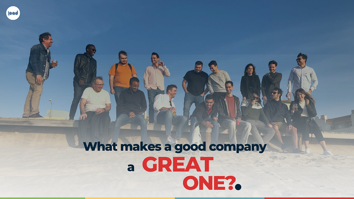 What Makes a Good Company a Great One? | by LOAD | LOAD | Medium