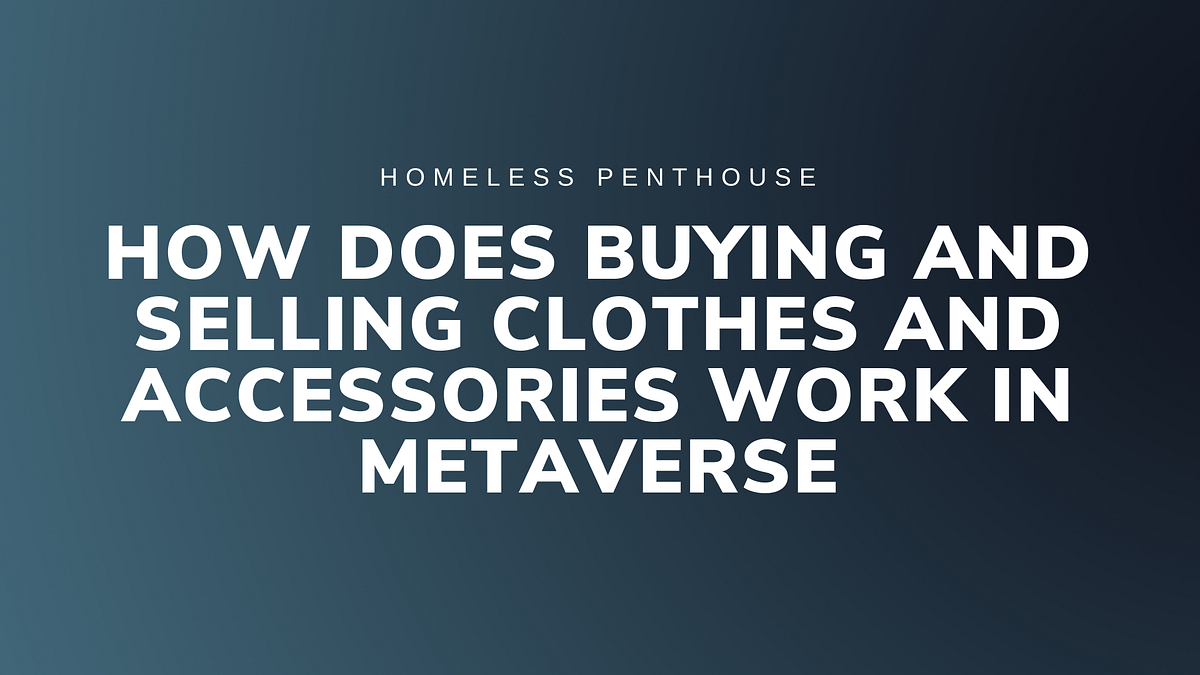 How does Buying and Selling clothes and accessories work in Metaverse ...