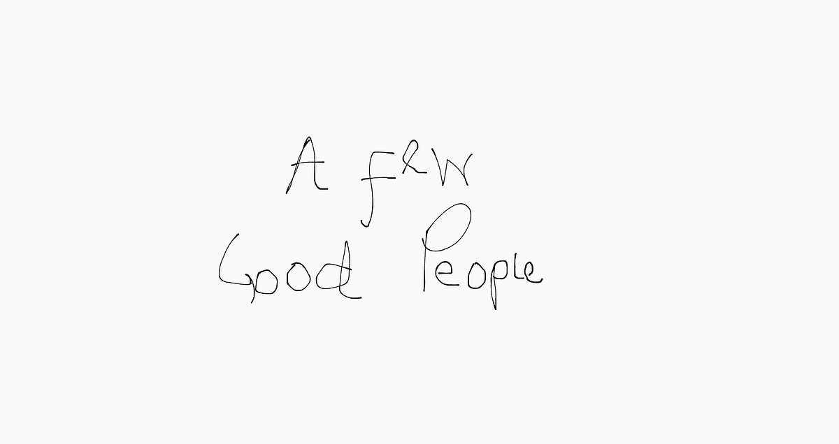 A Few Good People — Part 1. I have always imagined the number of… | by ...