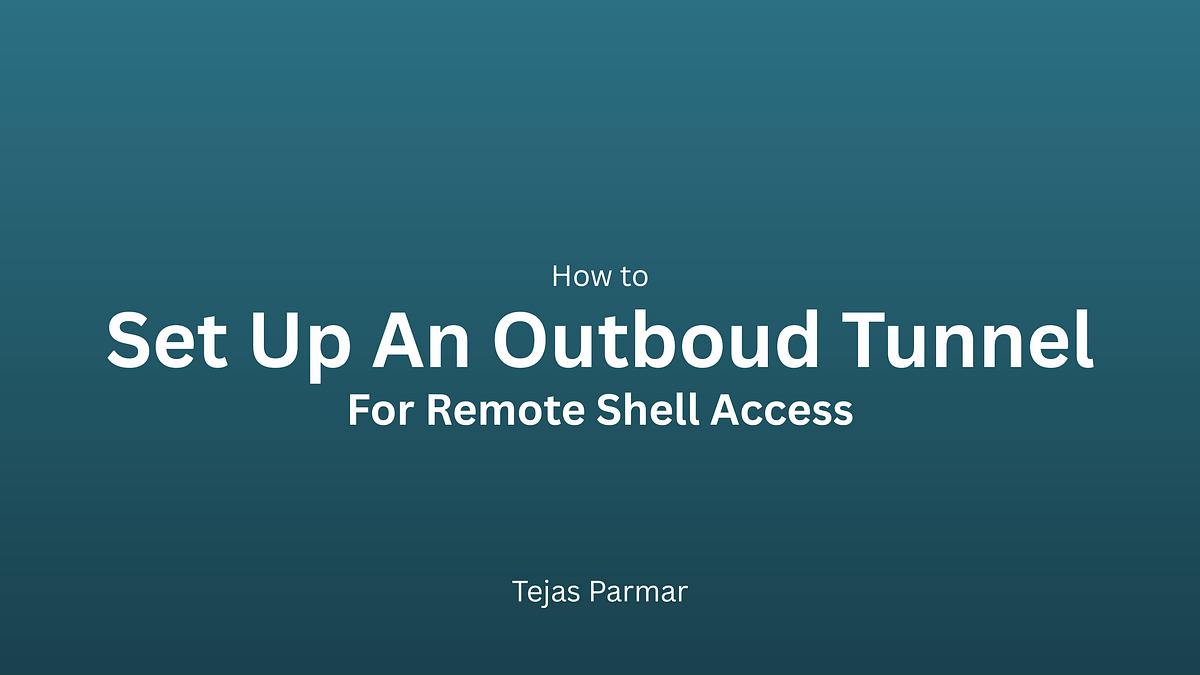 How to setup an outbound tunnel for Remote Shell Access? | by ...