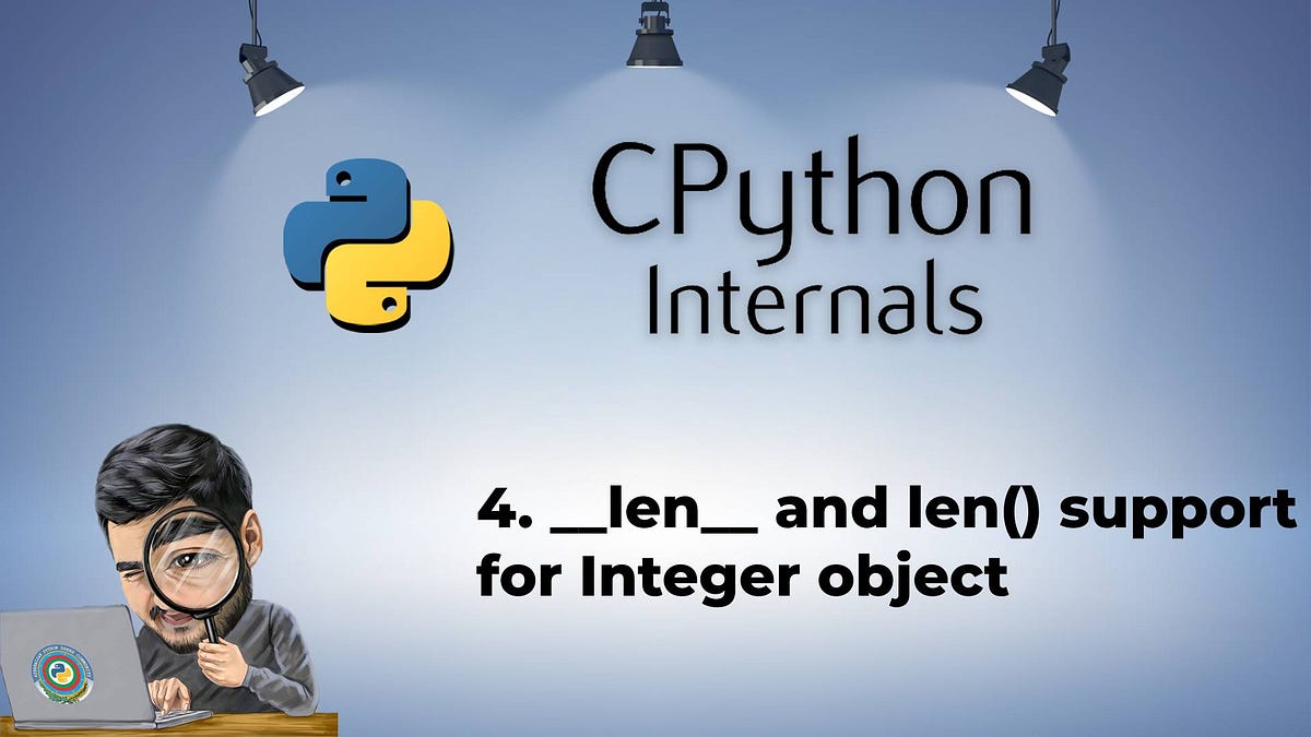 4. __len__ and len() support for Integer object - CPython Internals - Medium