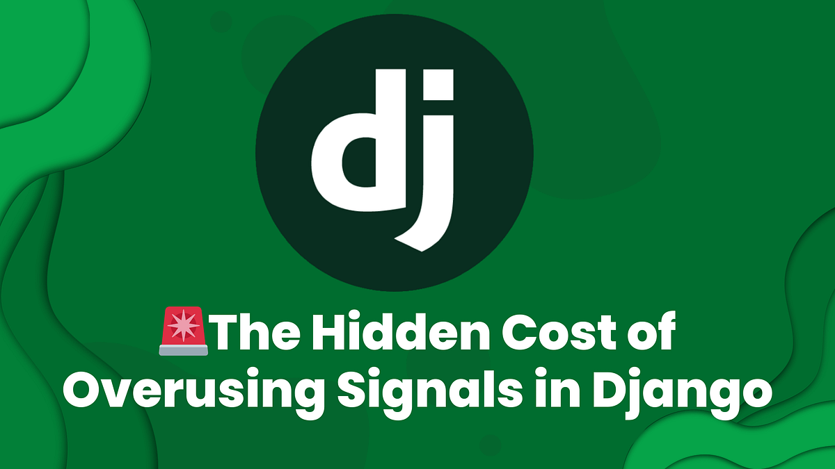 🚨The Hidden Cost of Overusing Signals in Django | by Sanjay Prajapati | Django Unleashed | Dec ...