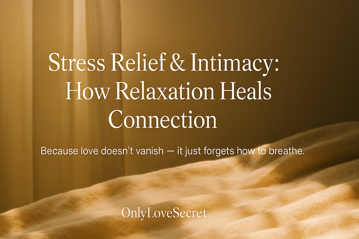Stress Relief & Intimacy: How Relaxation Heals Connection | by ...