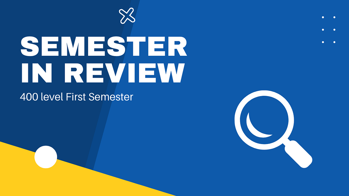 Semester in Review: 400 Level 1st Semester | by Chukwujama Osinachi ...