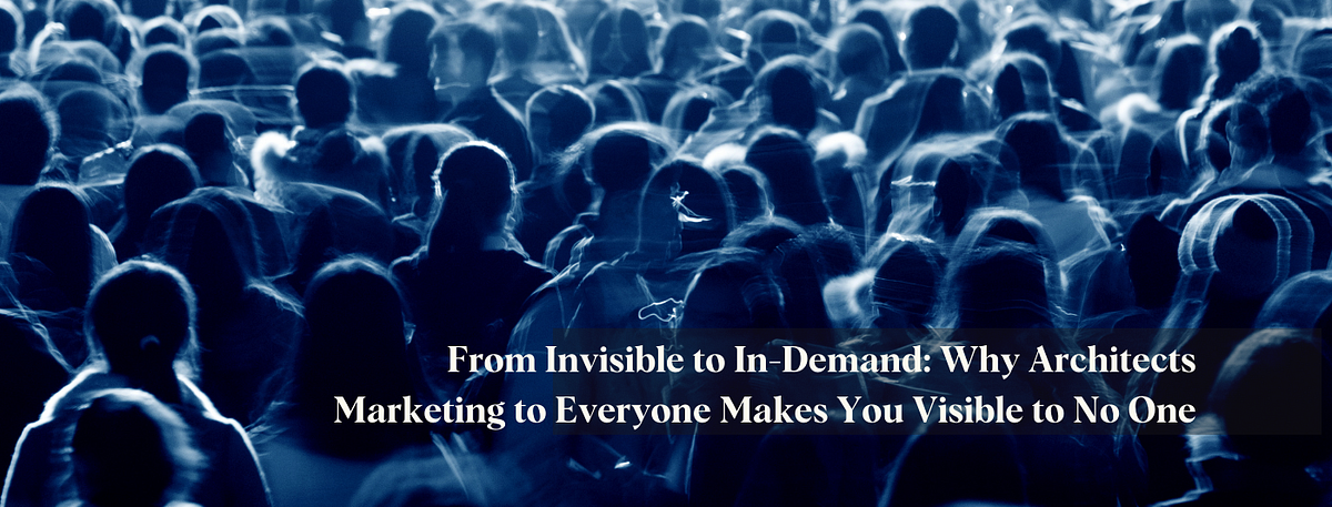 From Invisible to In-Demand: Why Marketing to Everyone Makes You ...