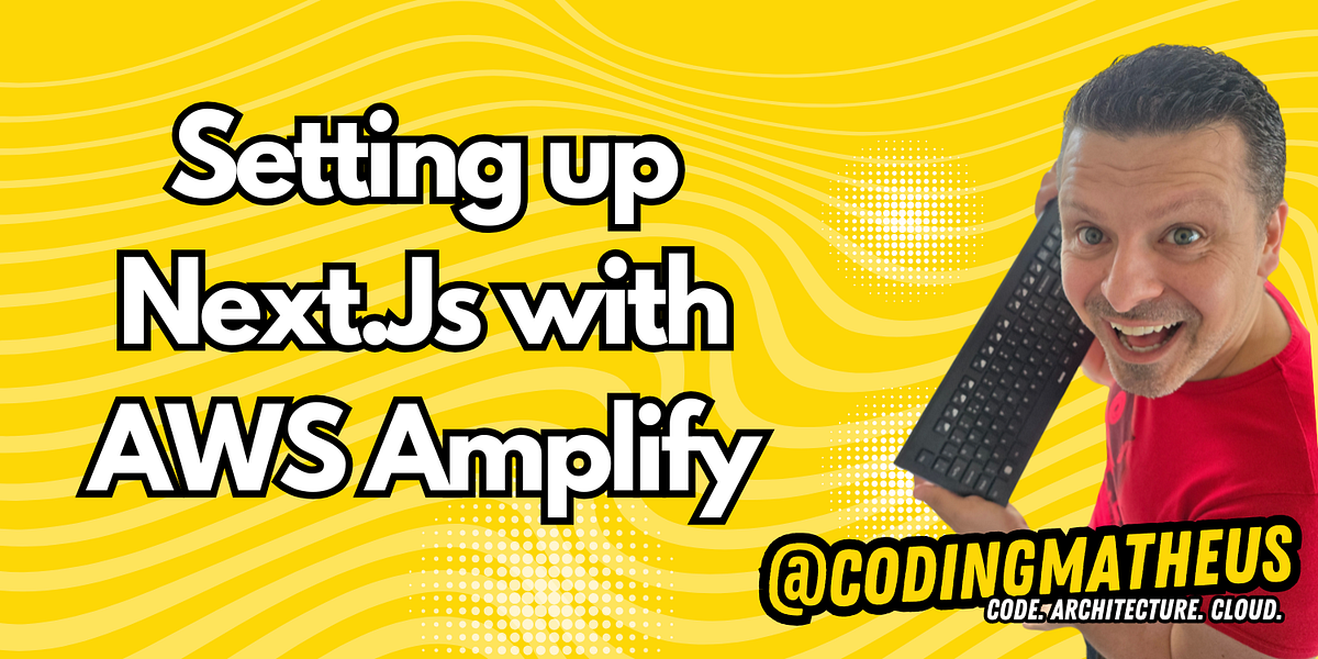 Setting up Next.js with AWS Amplify | by codingmatheus | Medium