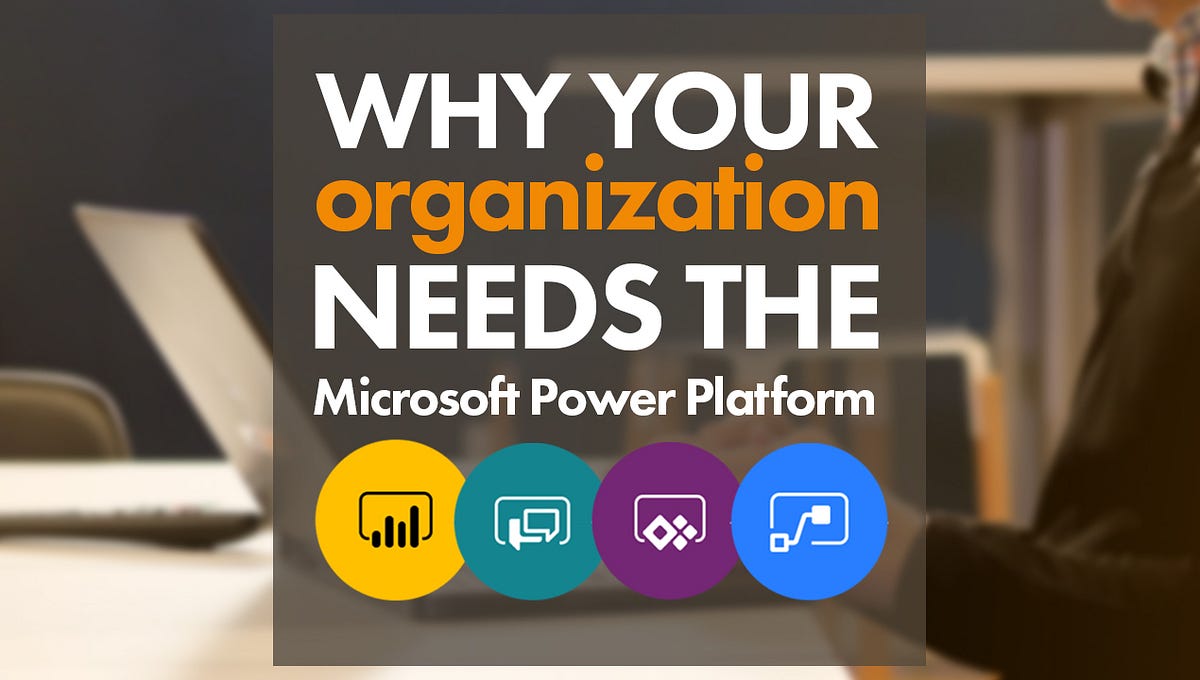 Five Reasons Why Your Organization Needs Microsoft Power Platform? | by ...