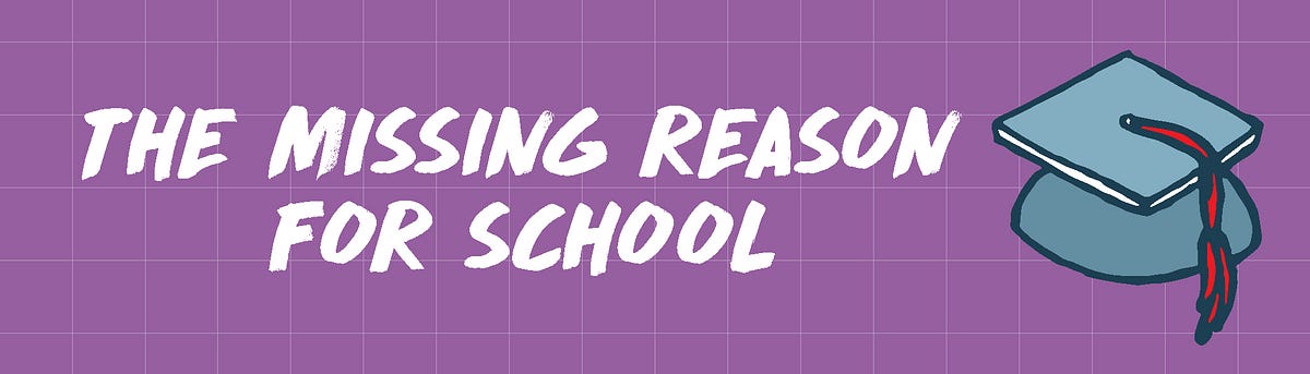 The Missing Reason For School. There are many reasons for school. Some ...