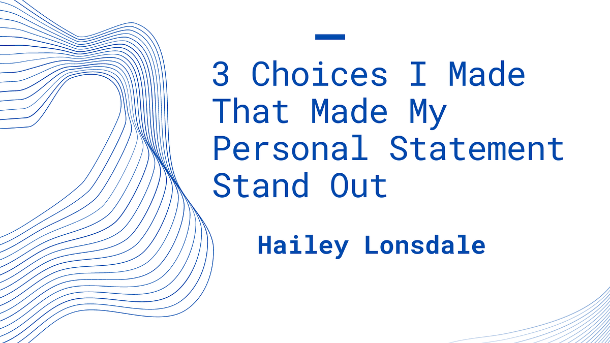 3 Choices I Made That Made My Personal Statement Stand Out | by Hailey ...