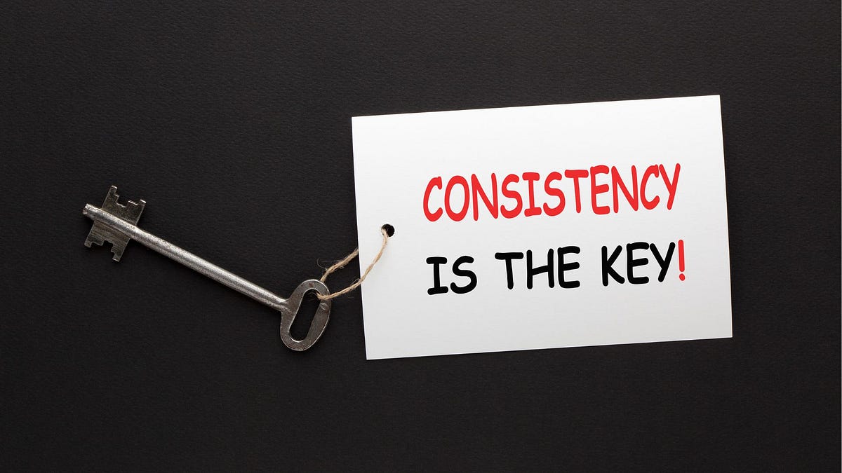 Consistency is the key - Rod Clarke - Medium