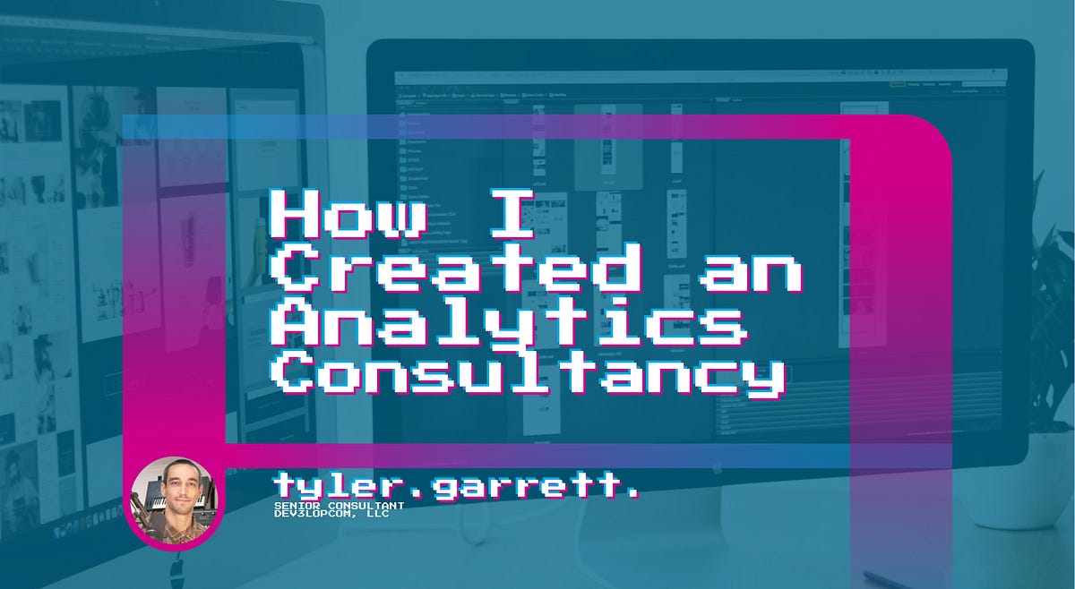 How I Created an Analytics Consultancy | by Tyler | Medium