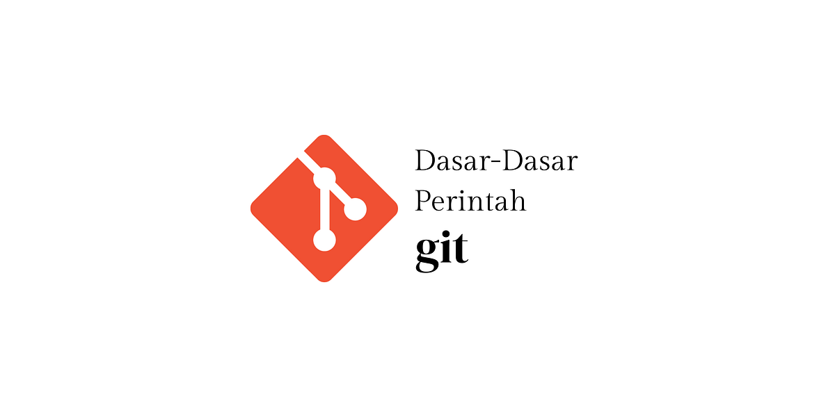 Catatan dasar-dasar perintah pada git | Medium