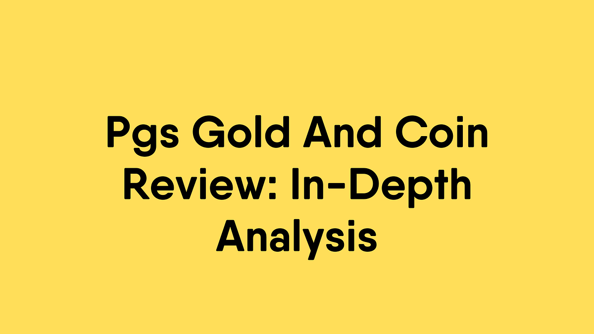Pgs Gold And Coin Review: In-Depth Analysis | by Kenji Tubuk | May ...