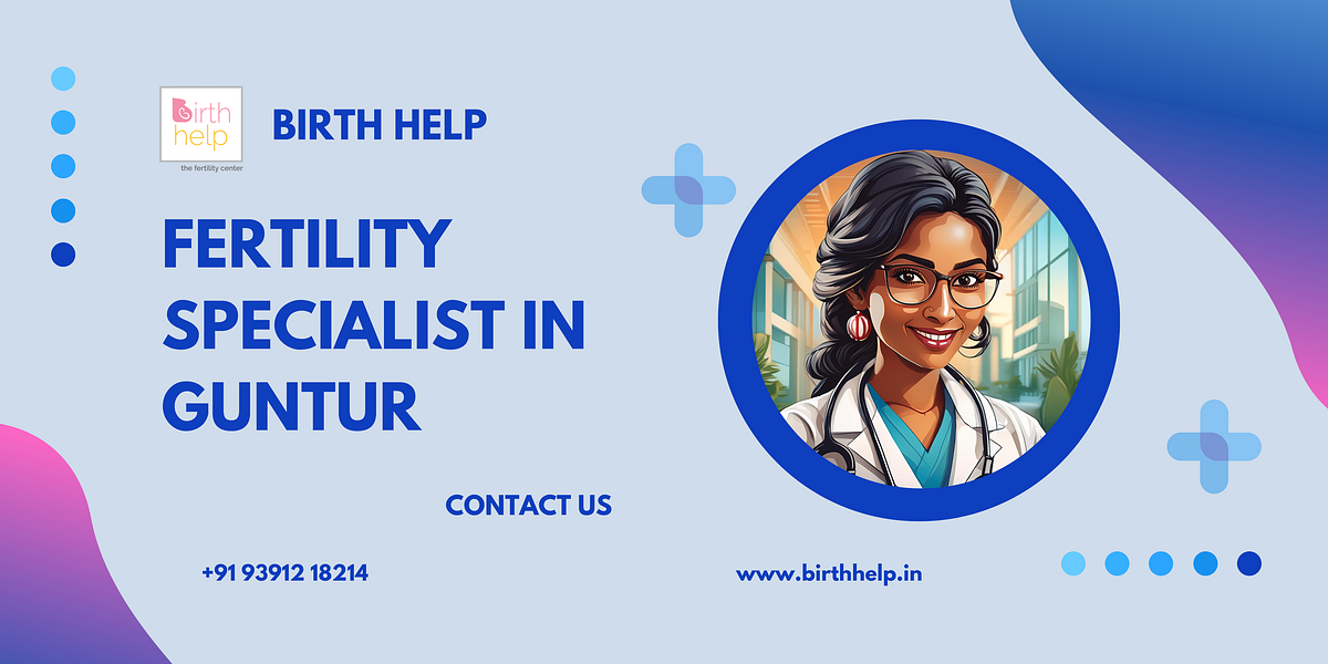 How To Choose Fertility Specialist In Guntur? | Medium