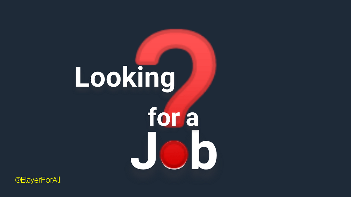 Looking for a Job?. First, think about the job you want to… | by Elayer ...