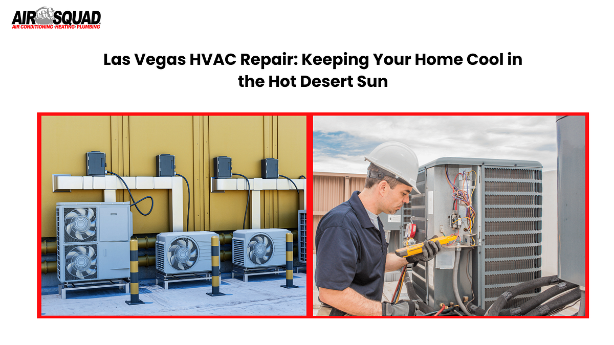 Las Vegas HVAC Repair: Keeping Cool in the Desert Sun - Airsquadnv - Medium