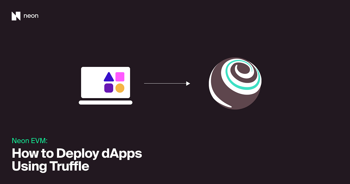 Neon EVM: How to Deploy dApps Using Truffle | by Neon Labs | Neon Labs | Medium