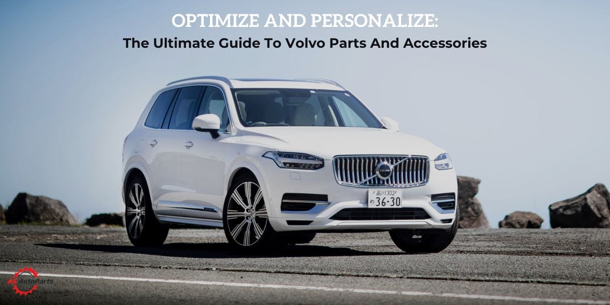 Optimize And Personalize: The Ultimate Guide To Volvo Parts And ...