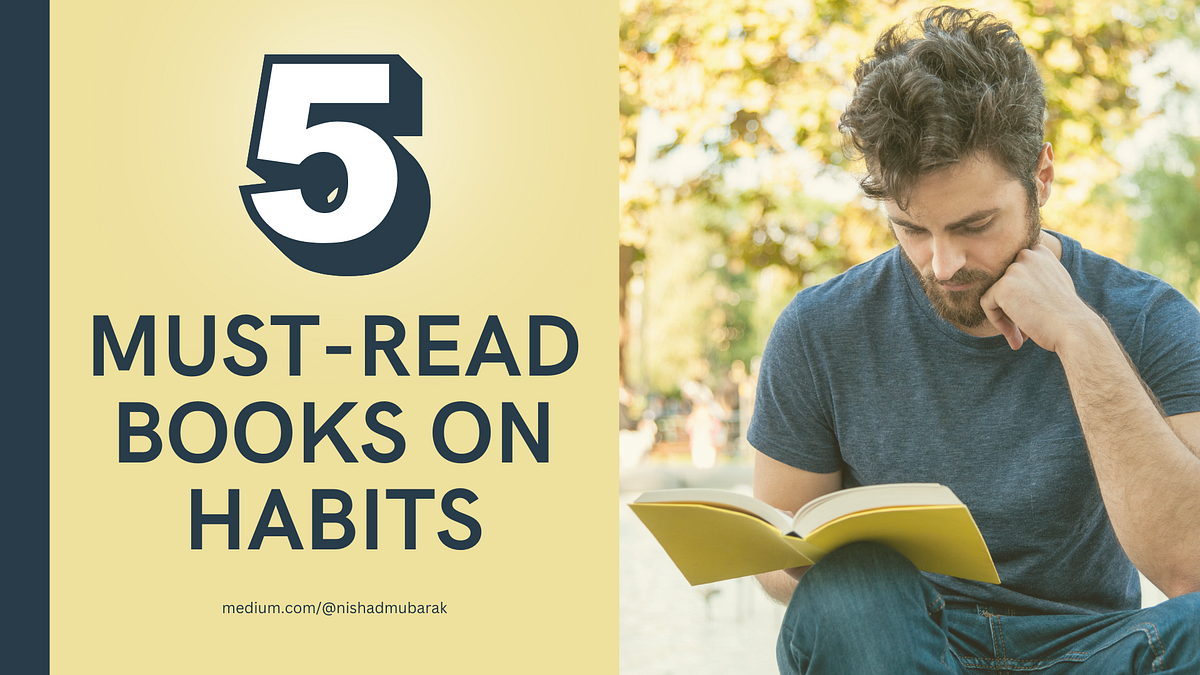 5 Must-Read Books on Habits to Transform Your Life | by Nishad Mubarak ...