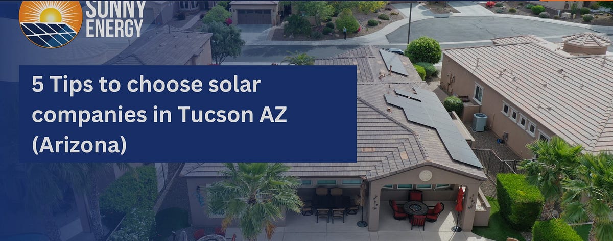 5 Tips to choose solar companies in Tucson AZ (Arizona) — Sunny Energy ...