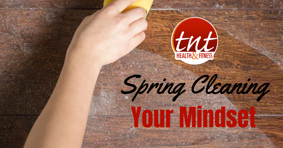Spring Cleaning Your Mindset | by TNT Health & Fitness | Medium