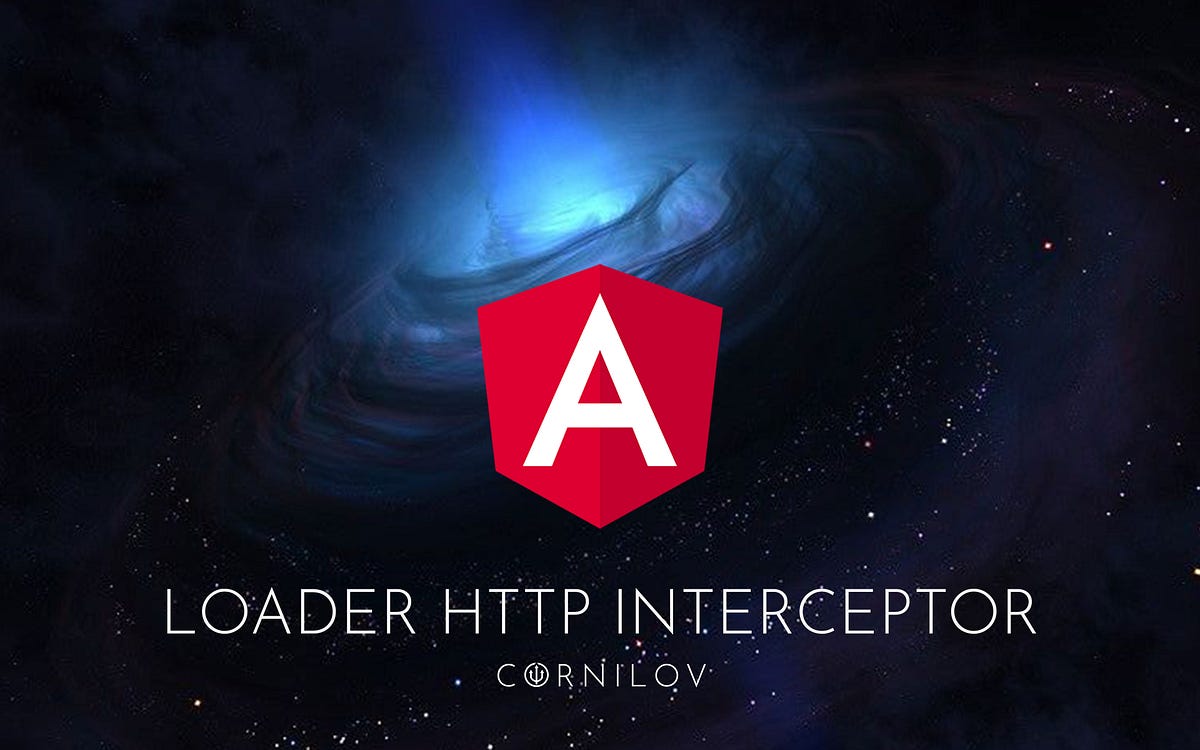 Angular 5 Loader Http Interceptor — Just Once | by Cornilov Dan | Medium