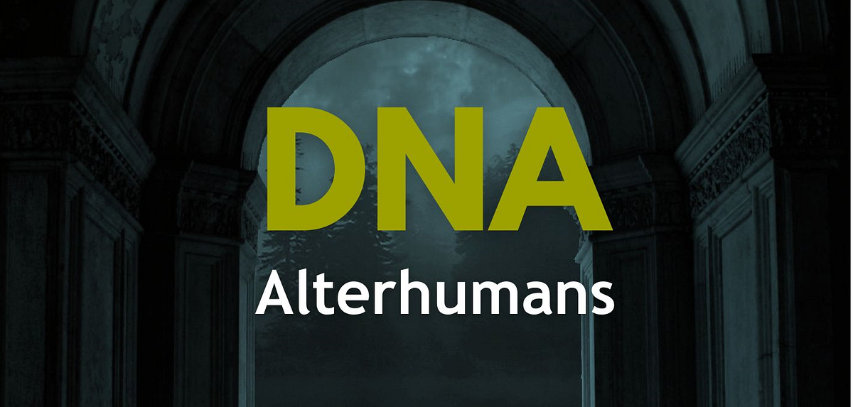 DNA: ALTERHUMANS, THE NEXT STEP IN HUMAN EVOLUTION | by Jacob A. Osae ...