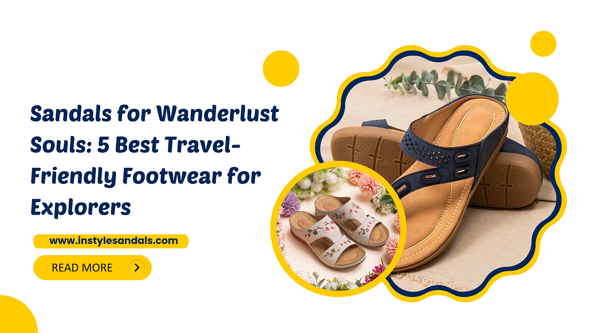 Sandals for Wanderlust Souls: 5 Best Travel-Friendly Footwear for ...