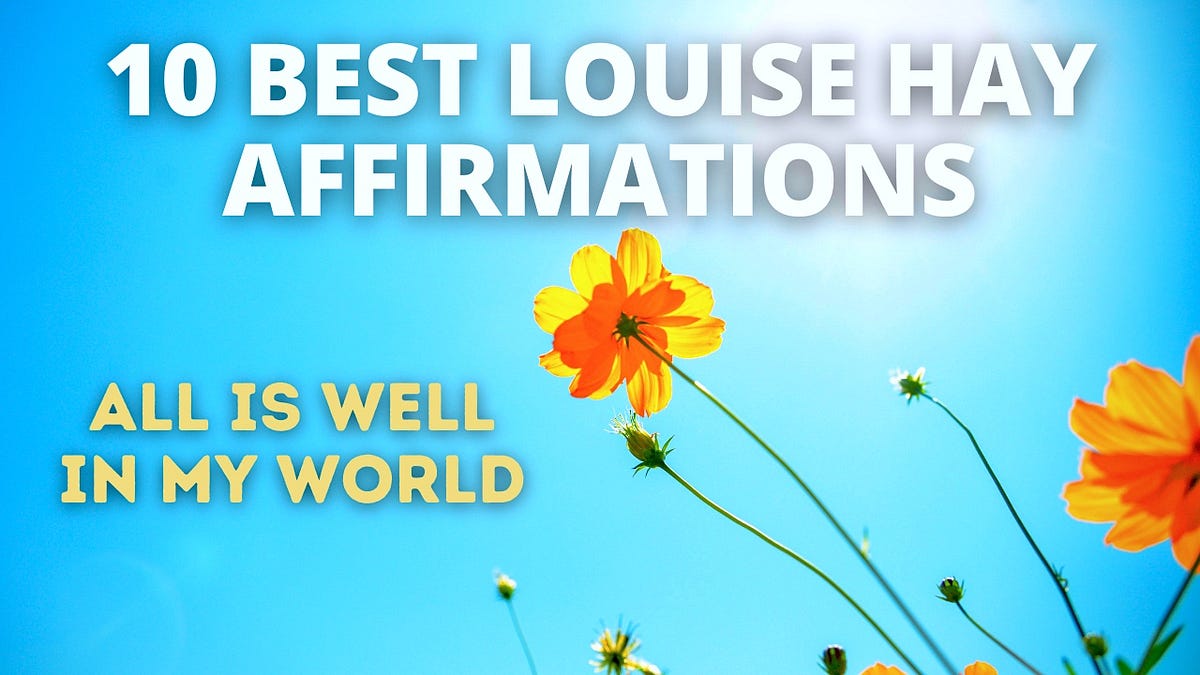 All Is Well in My World | 10 Best Louise Hay Affirmations | by Bob ...