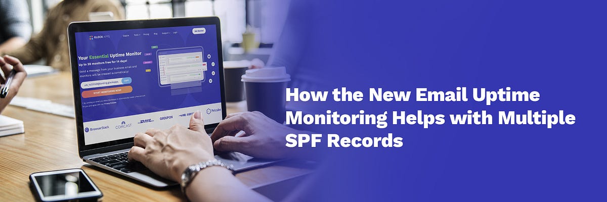 How the New Email Uptime Monitoring Helps with Multiple SPF Records | by GlockApps (G-Lock ...