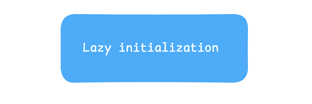 Mastering Lazy Initialization: A Clever Optimization Technique | by Mukul Jha | Oct, 2024 ...