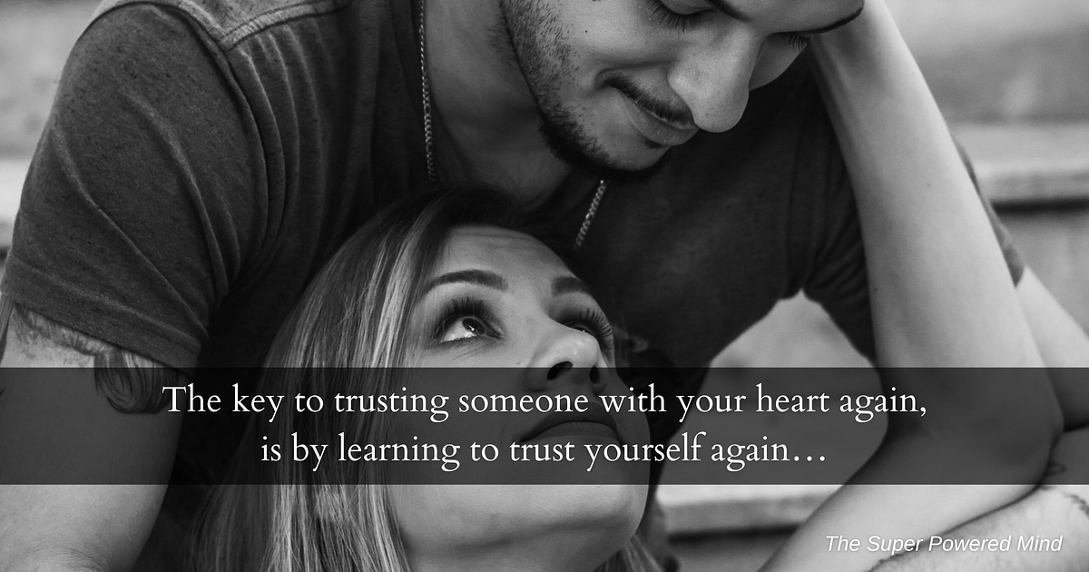 The key to trusting someone with your heart again, is by learning to ...