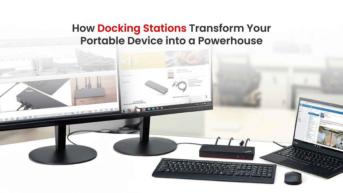 How Docking Stations Transform Your Portable Device into a Powerhouse ...