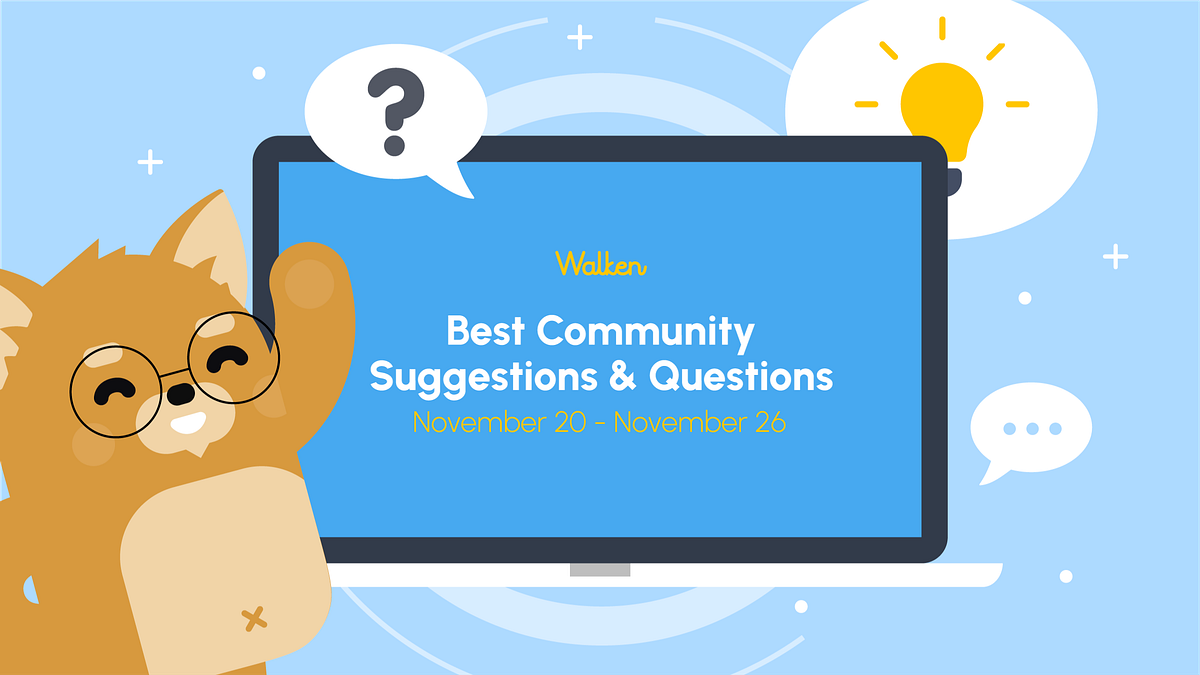 TOP COMMUNITY QUESTIONS & SUGGESTIONS: NOVEMBER 20–26 | by Walken | Dec ...