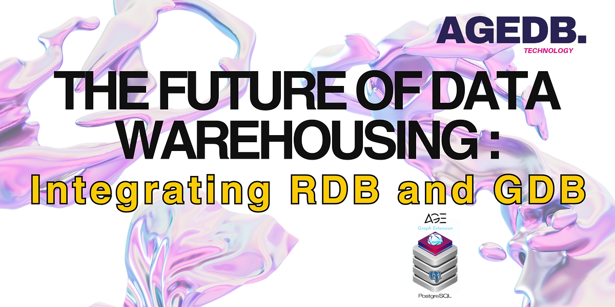 The Future of Data Warehousing: Integrating RDB and GDB | by AGEDB | Opensource Relational ...