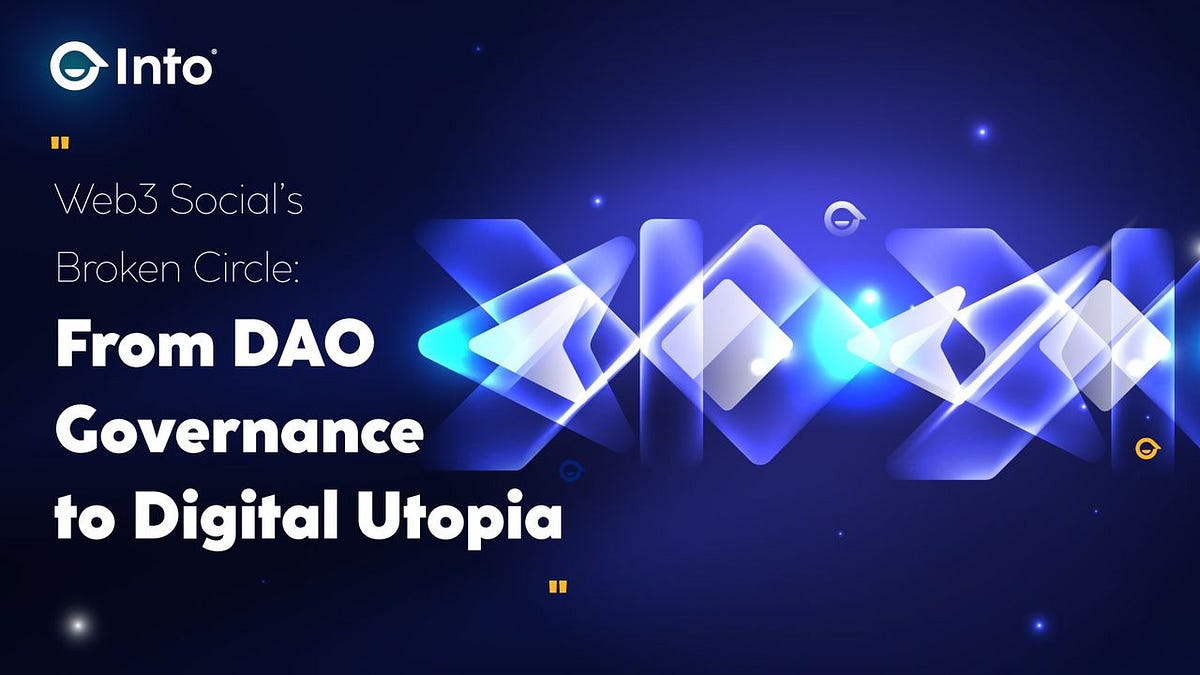 Web3 Social’s Broken Circle: From DAO Governance to Digital Utopia | by ...