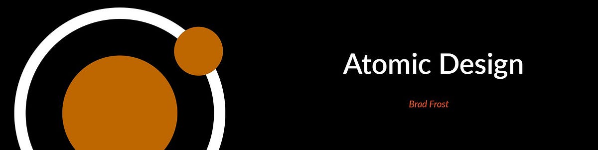 Atomic Design : Methodology for more cohesive, consistent user ...