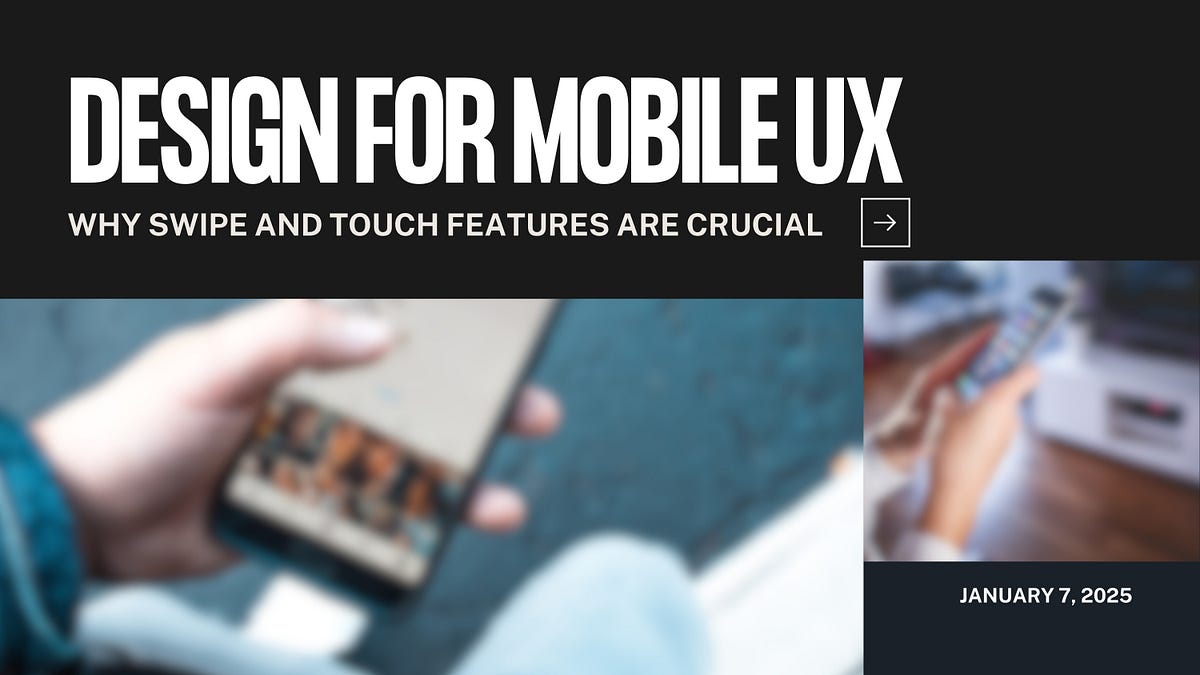 Design for Mobile UX: Why Swipe and Touch Features Are Crucial | by ...
