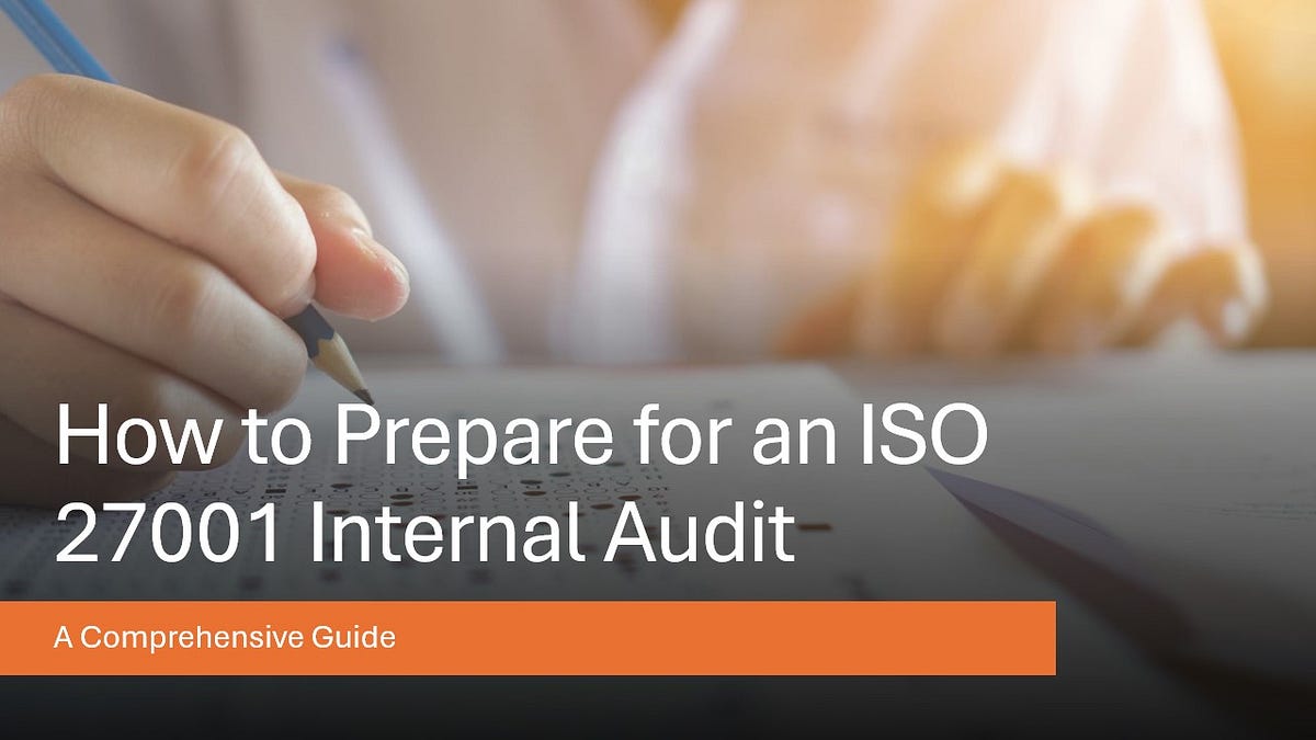 How to Prepare for an ISO 27001 Internal Audit: A Comprehensive Guide | by Mohit Vaishnav | Nov ...