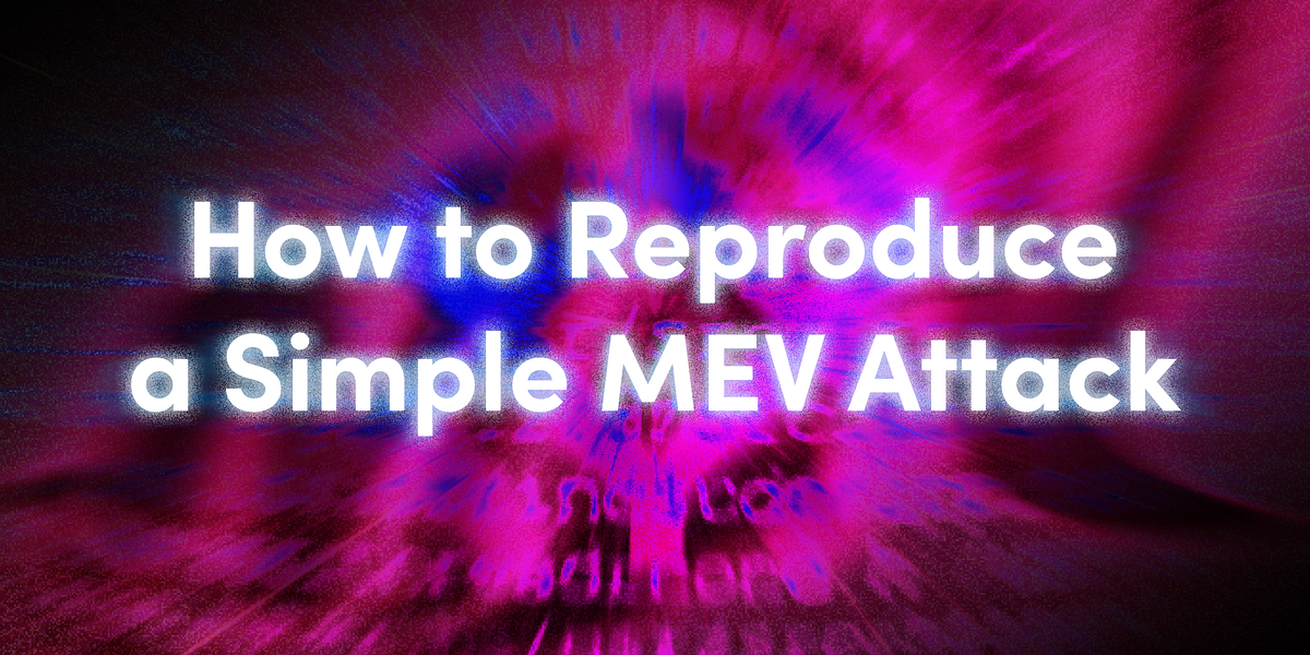 How To Reproduce A Simple MEV Attack | by Immunefi | Immunefi | Medium