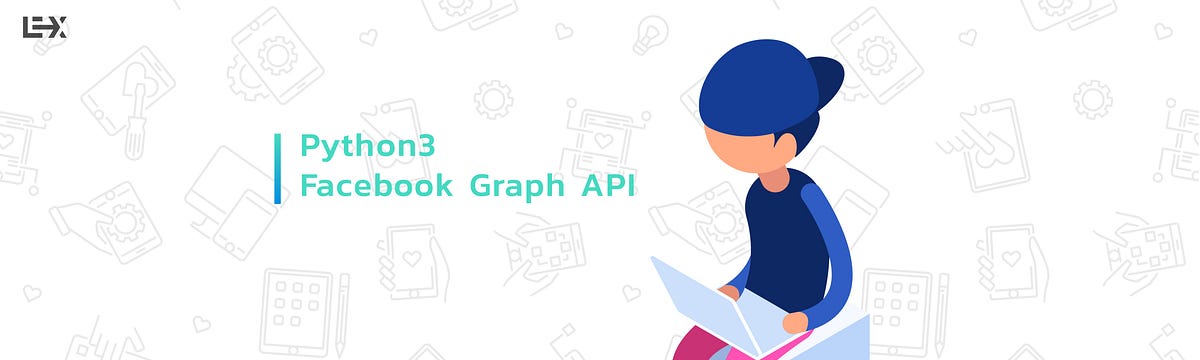 Python3 X Facebook Graph API. สำหรับคนมีเวลาอ่านน้อย | by Thannara ...