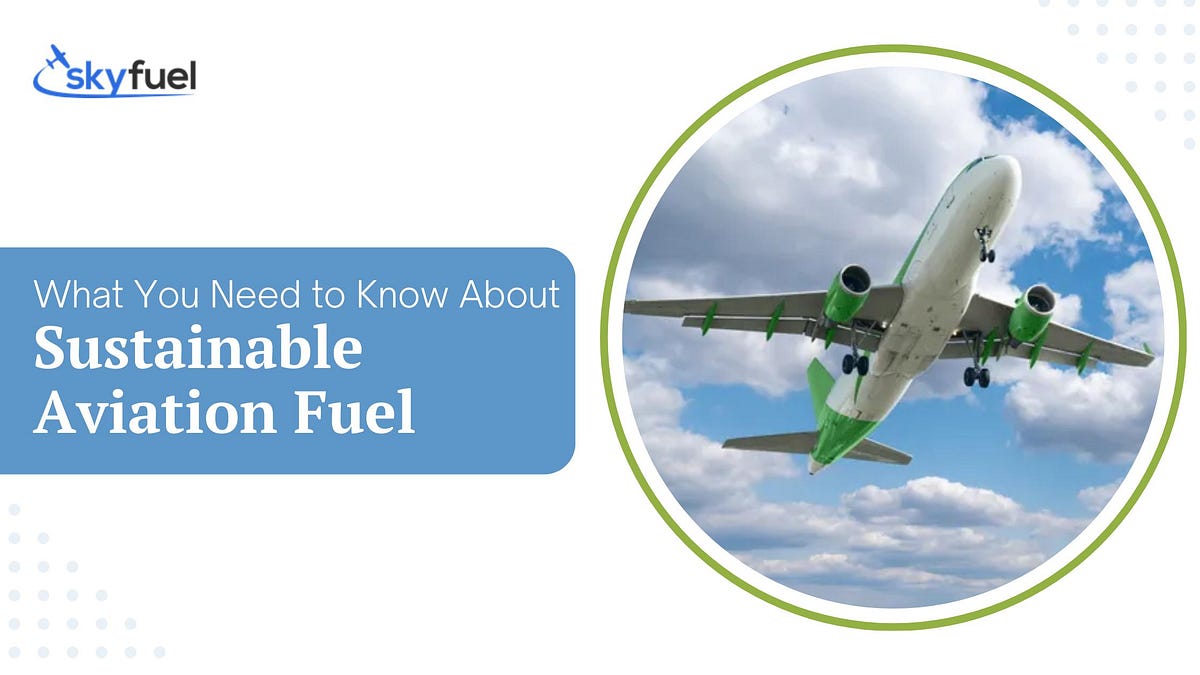 What You Need to Know About Sustainable Aviation Fuel | by Skyfuel | Medium