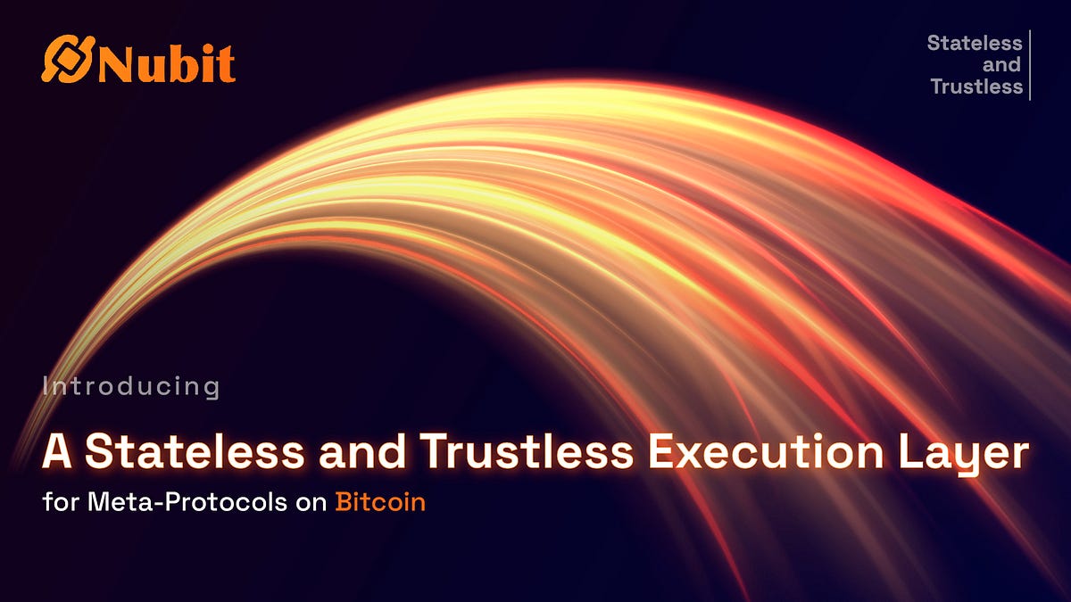 Introducing A Stateless And Trustless Execution Layer For Meta Protocols On Bitcoin By Nubit