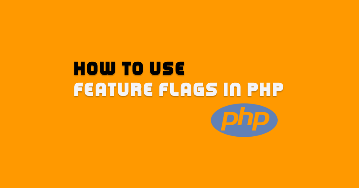 How to use feature flags in a PHP application | by Chavez Harris | Medium