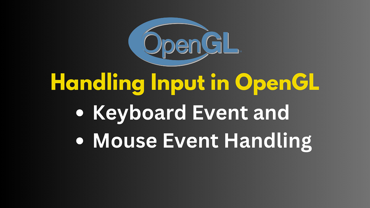 Handling Input in OpenGL: Keyboard and Mouse Controls | Medium Handling Input in OpenGL: Keyboard and Mouse Controls | Medium