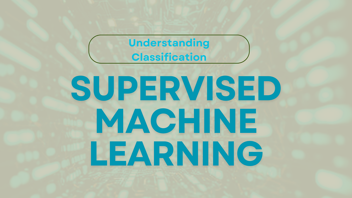 Classification in Machine Learning: How Supervised Learning Powers AI ...