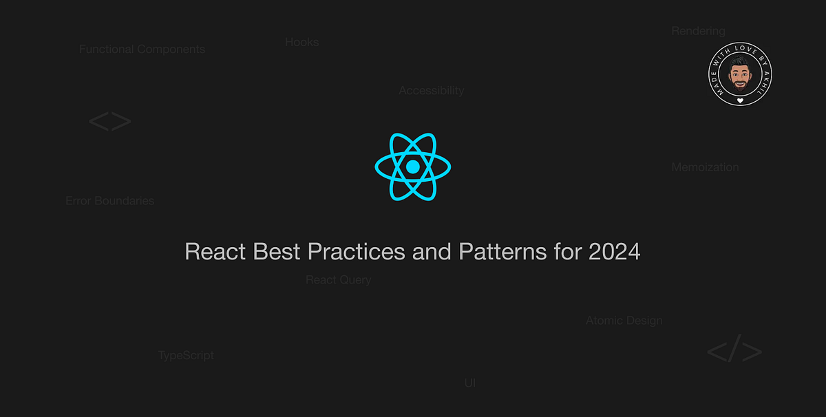 React Best Practices and Patterns for 2024 | by Akhil Regonda | Medium