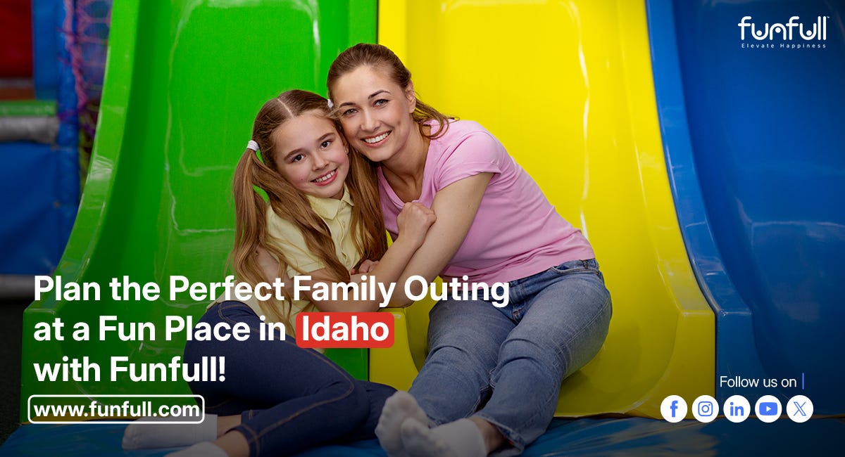 Plan the Perfect Family Outing at a Fun Place in Idaho with Funfull ...