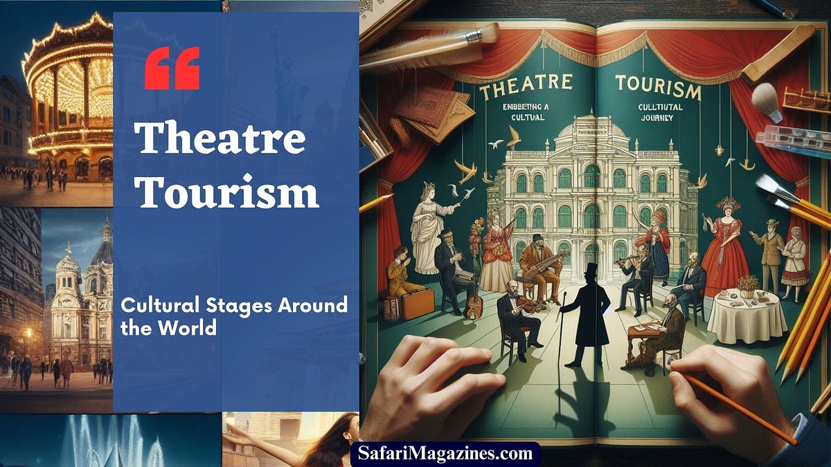 Theatre Tourism: Cultural Stages Around the World - Safari Magazines ...